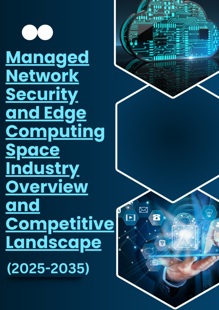 Managed Network Security and Edge Computing Space Industry Overview and ...