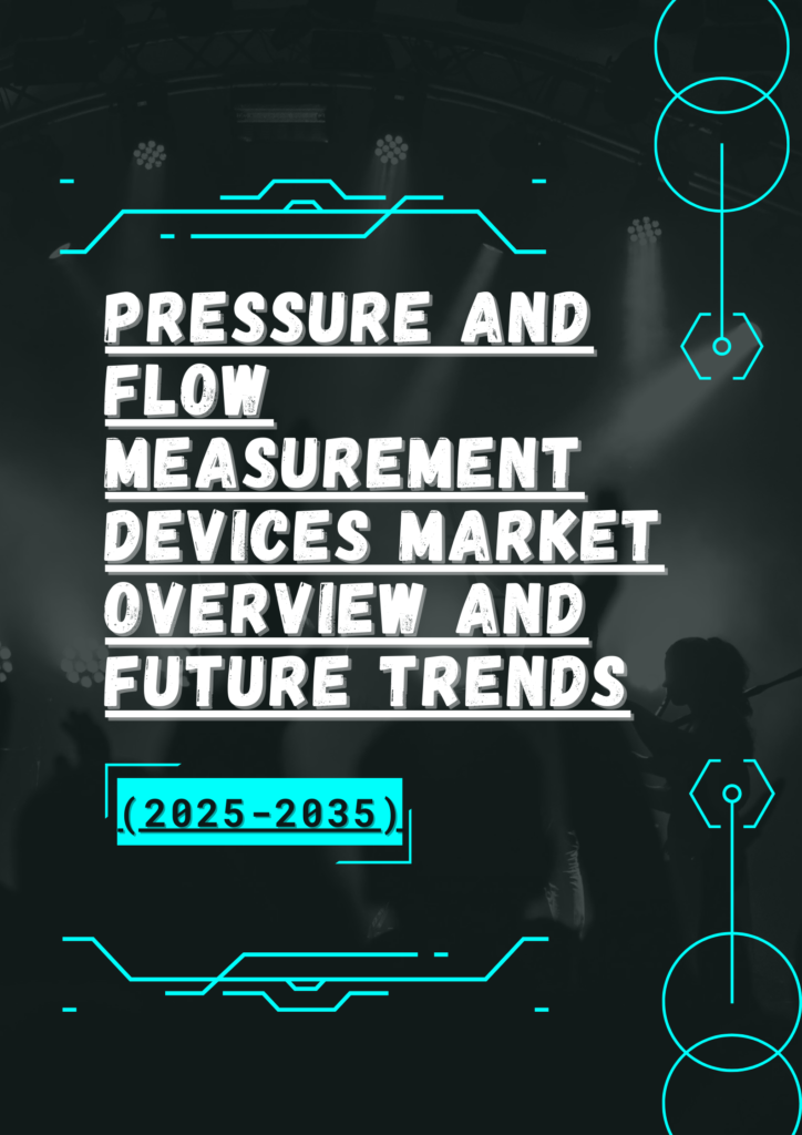 Pressure and Flow Measurement Devices Market Overview and Future Trends ...