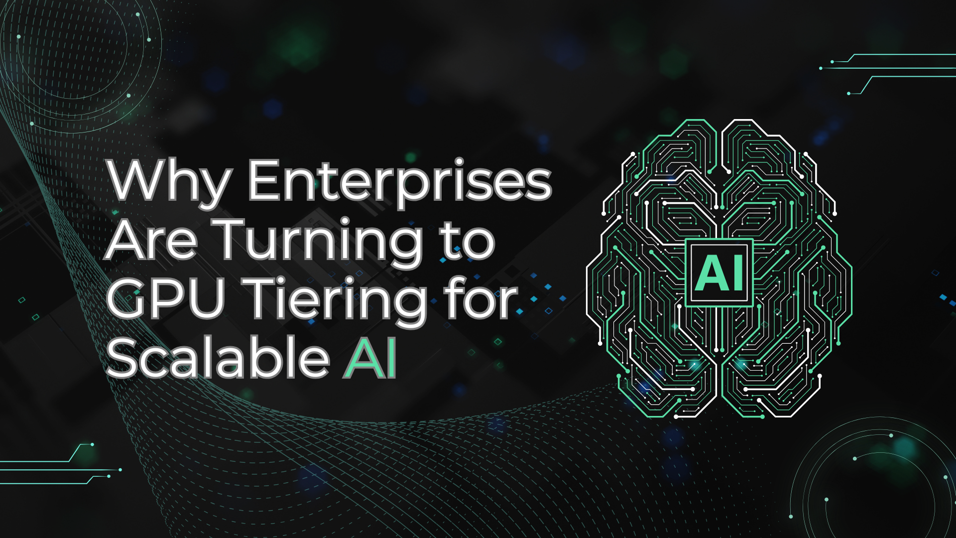 Why Enterprises Are Turning to GPU Tiering for Scalable AI